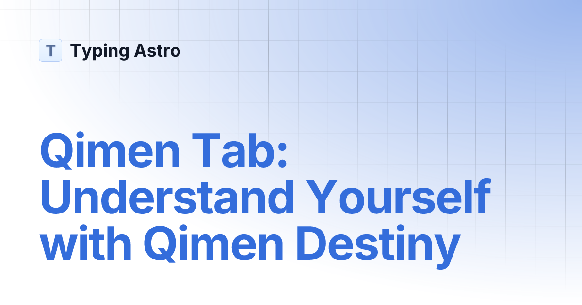 Qimen Tab: Understand Yourself with Qimen Destiny | Typing Astro