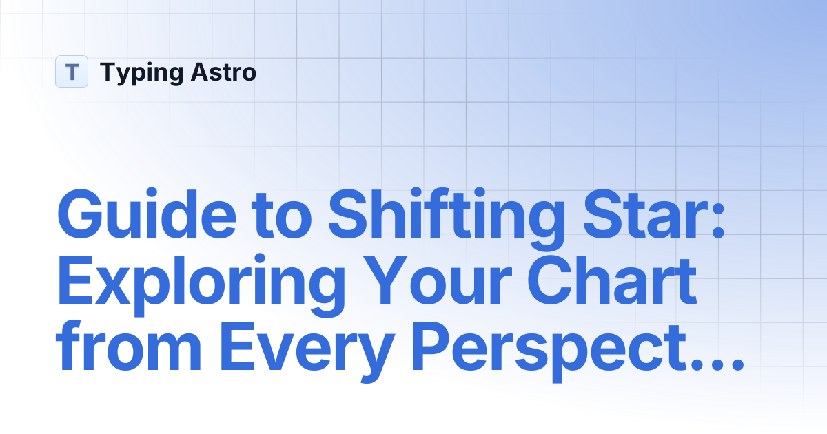 Guide to Shifting Star: Exploring Your Chart from Every Perspective ...