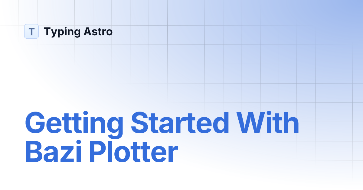 Getting Started With Bazi Plotter | Typing Astro